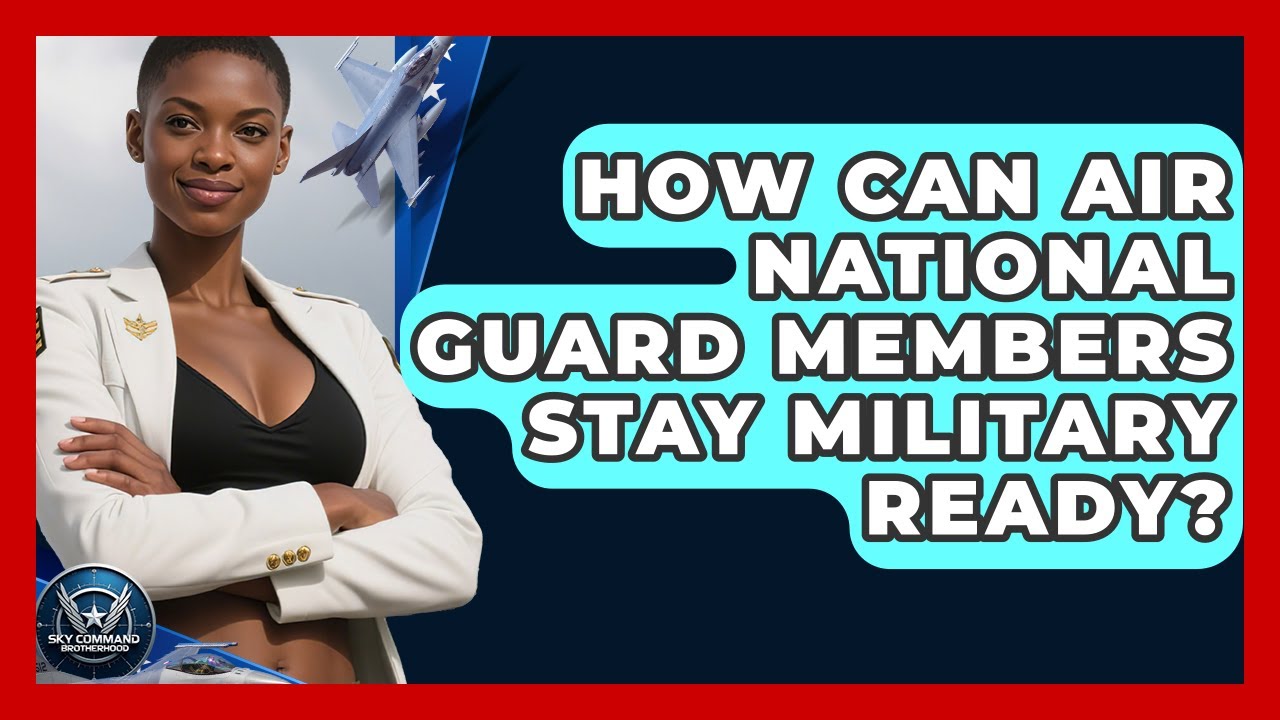 How Can Air National Guard Members Stay Military Ready? - Sky Command ...