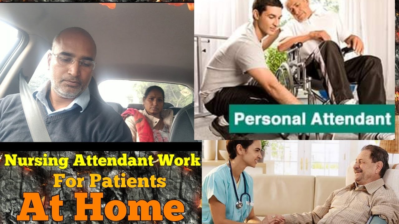 Nursing Attendant Work For Patients At Home | Caretaker For Old Age ...