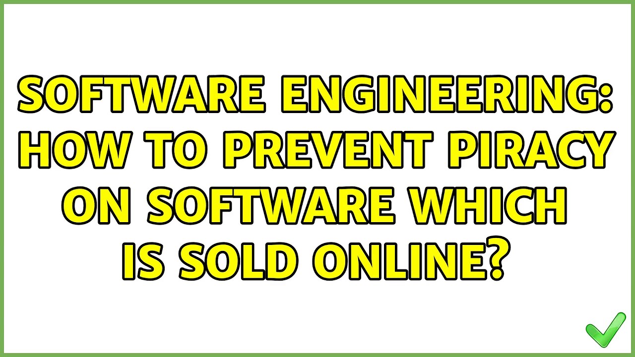 Software Engineering: How to prevent piracy on software which is sold ...