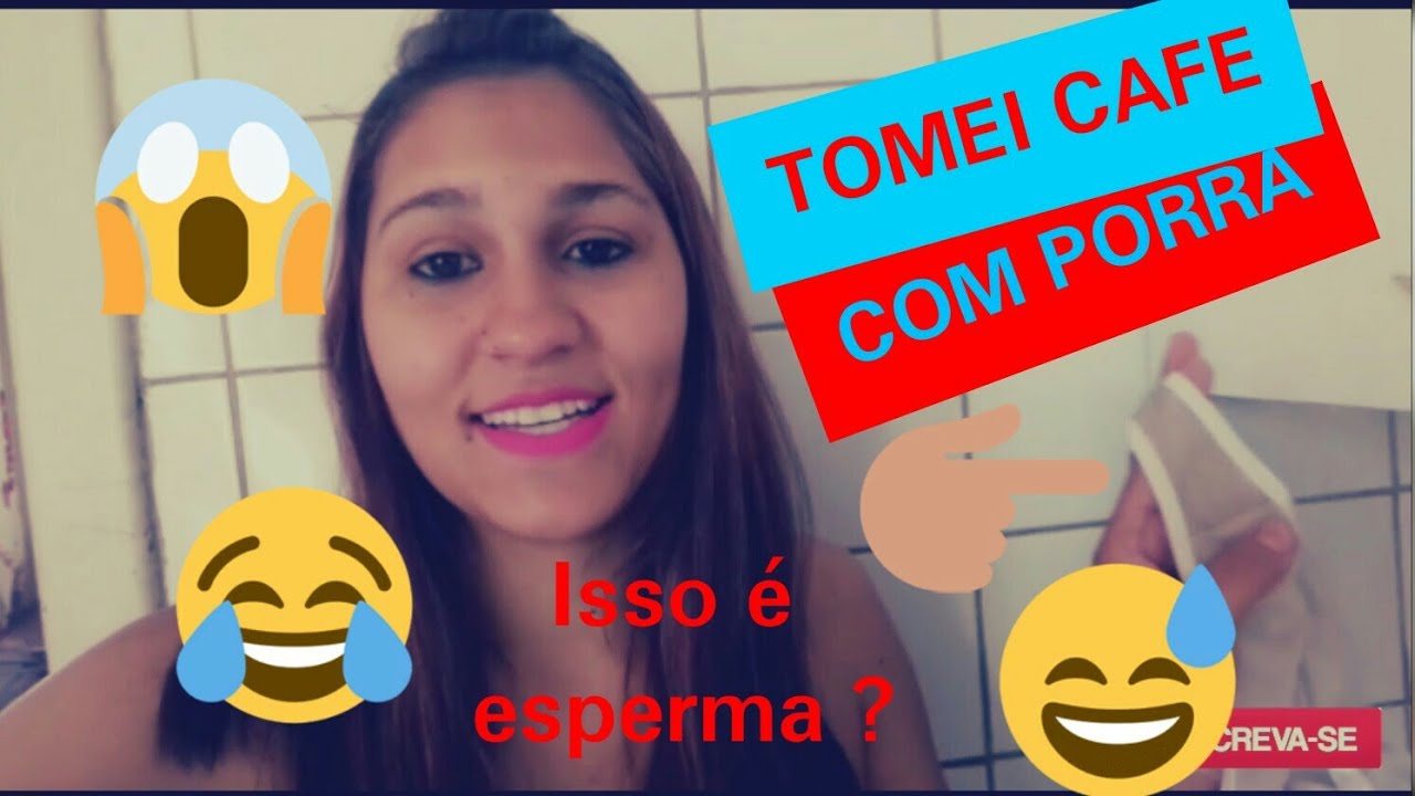 Trollagem: Tomei café com esperma. - YouTube