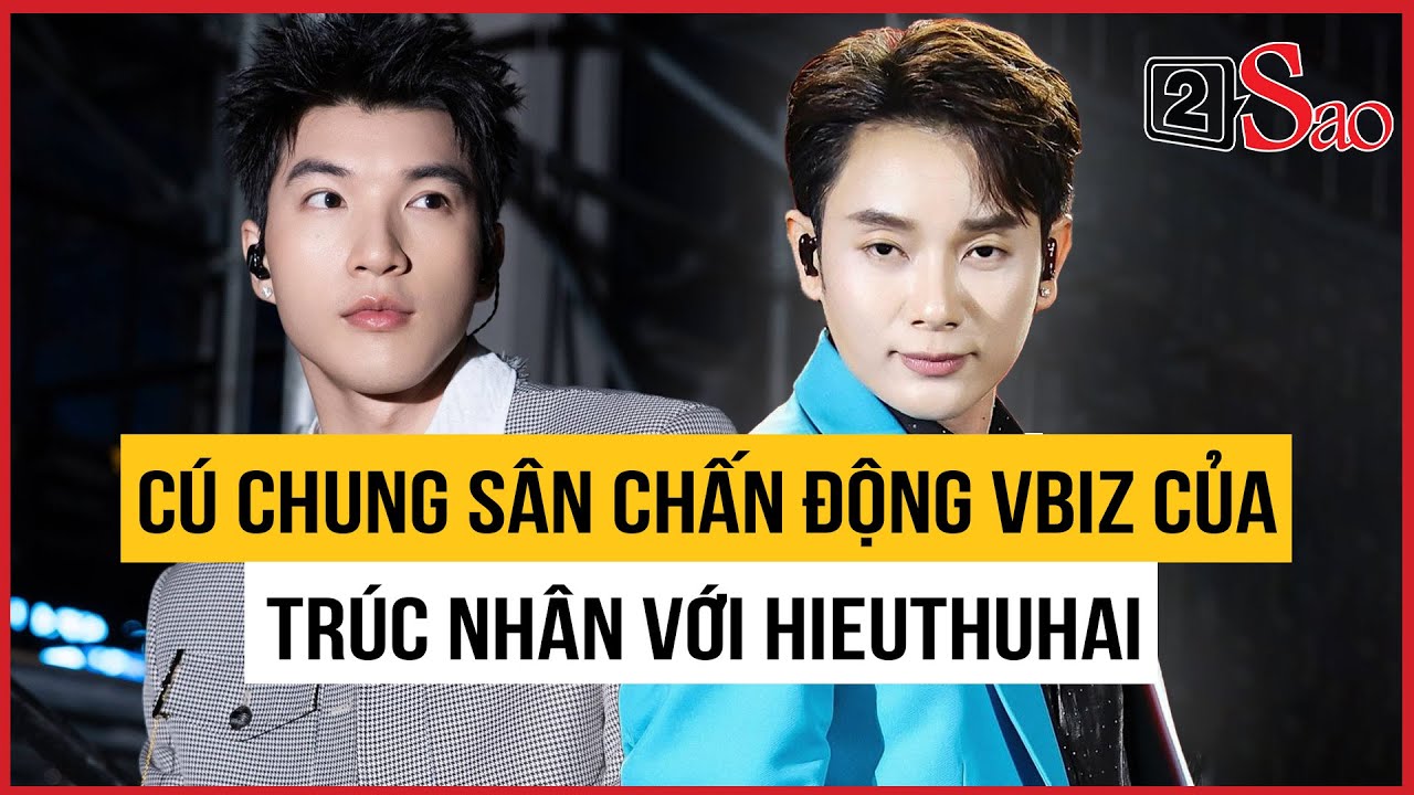 Cú chung sân chấn động Vbiz của Trúc Nhân với HIEUTHUHAI | TIN GIẢI TRÍ ...