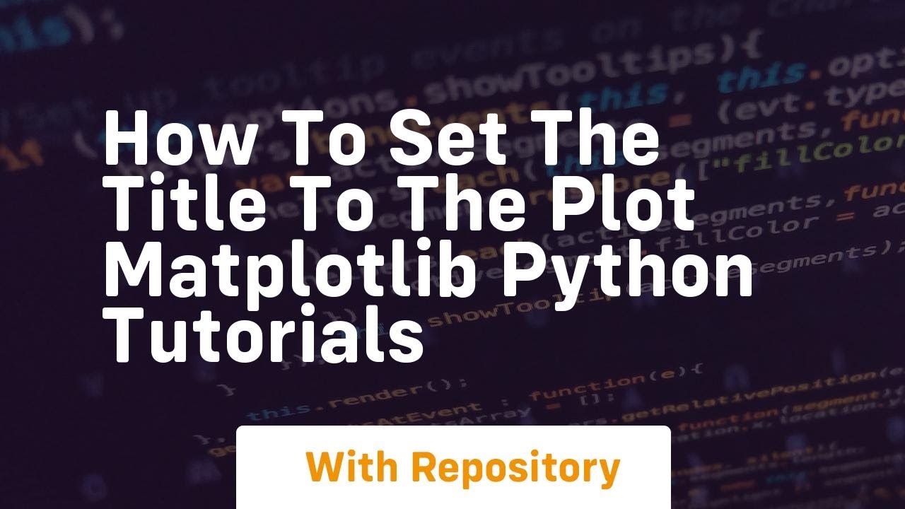 How To Set The Title To The Plot Matplotlib Python Tutorials Youtube 5810