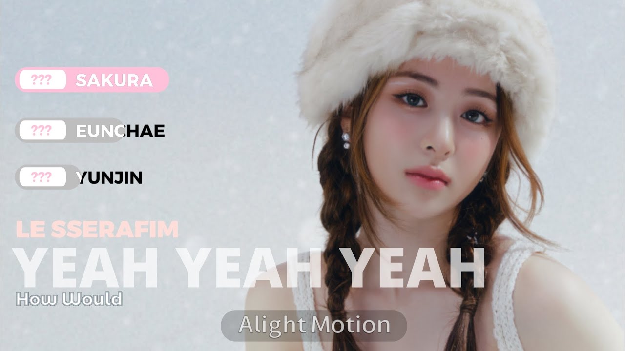 [HOW WOULD] LE SSERAFIM sing YEAH YEAH YEAH (by Blackpink) Line ...