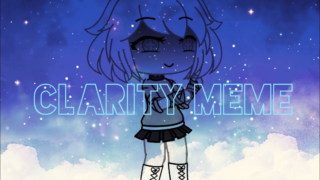 Clarity meme||gacha life - YouTube