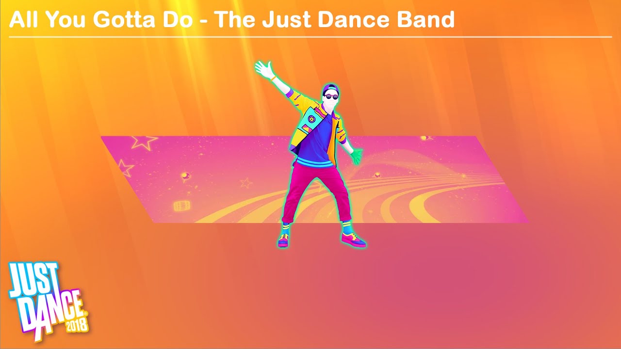 All You Gotta Do - The Just Dance Band | Just Dance 2018 - YouTube