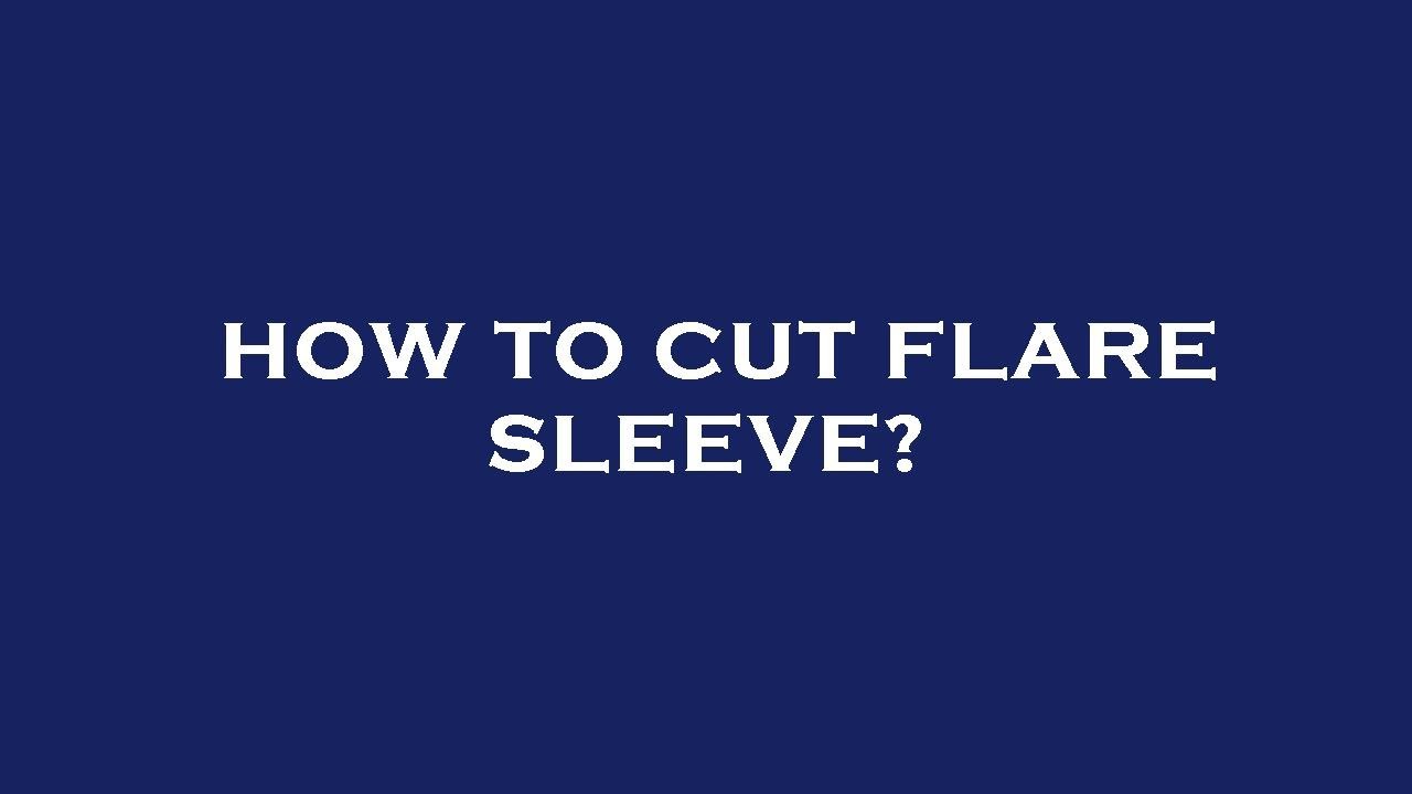 How to cut flare sleeve? - YouTube