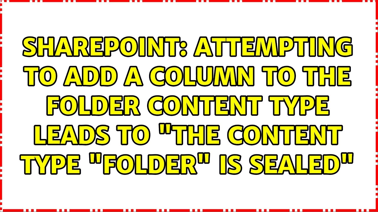 Attempting to Add a Column to the Folder Content Type Leads to "The ...