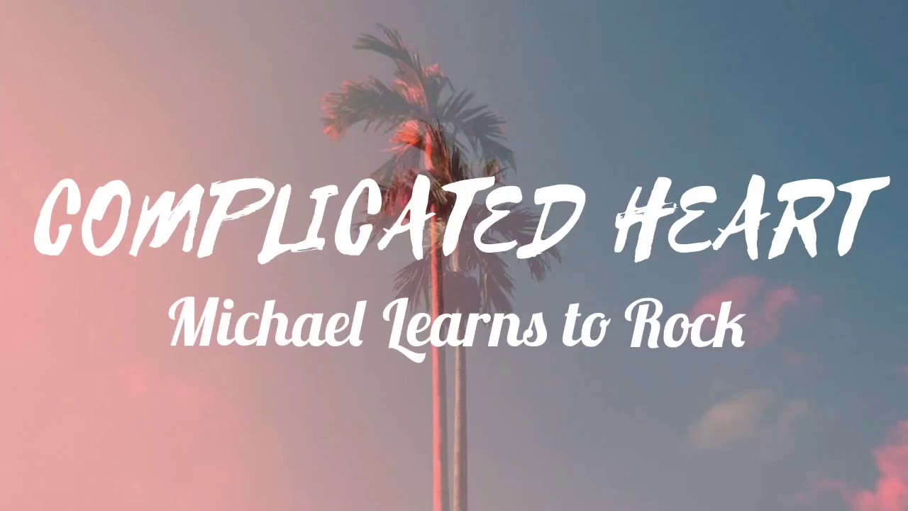 Complicated Heart by Michael Learns to Rock ( Lyrics ) - YouTube
