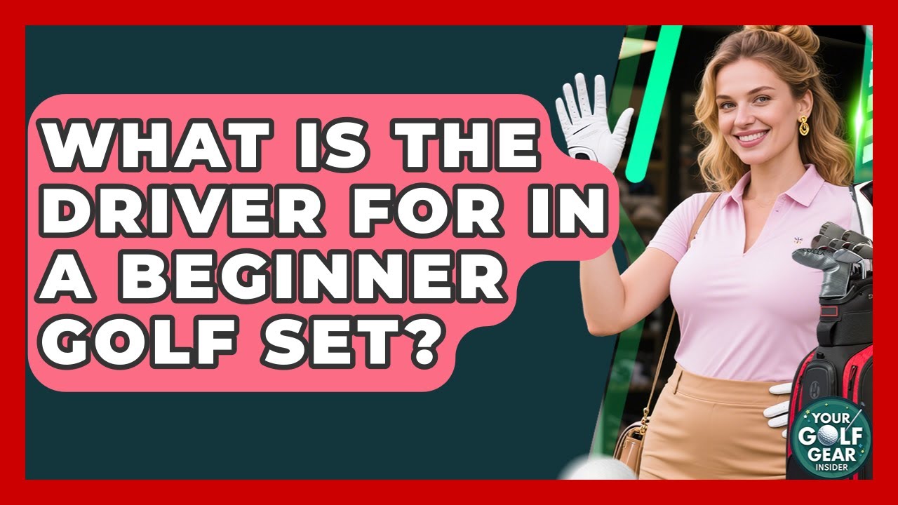What Is The Driver For In A Beginner Golf Set? - Your Golf Gear Insider ...