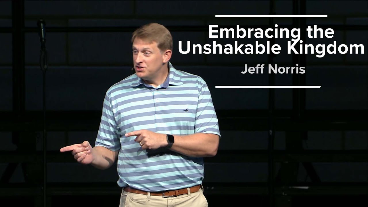 Unshakable Kingdom: Part Four - Jeff Norris (8/27/23) - YouTube