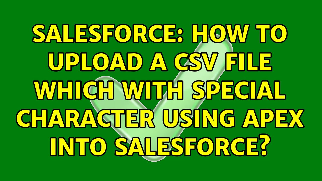 Salesforce How To Upload A Csv File Which With Special Character Using Apex Into Salesforce 0860