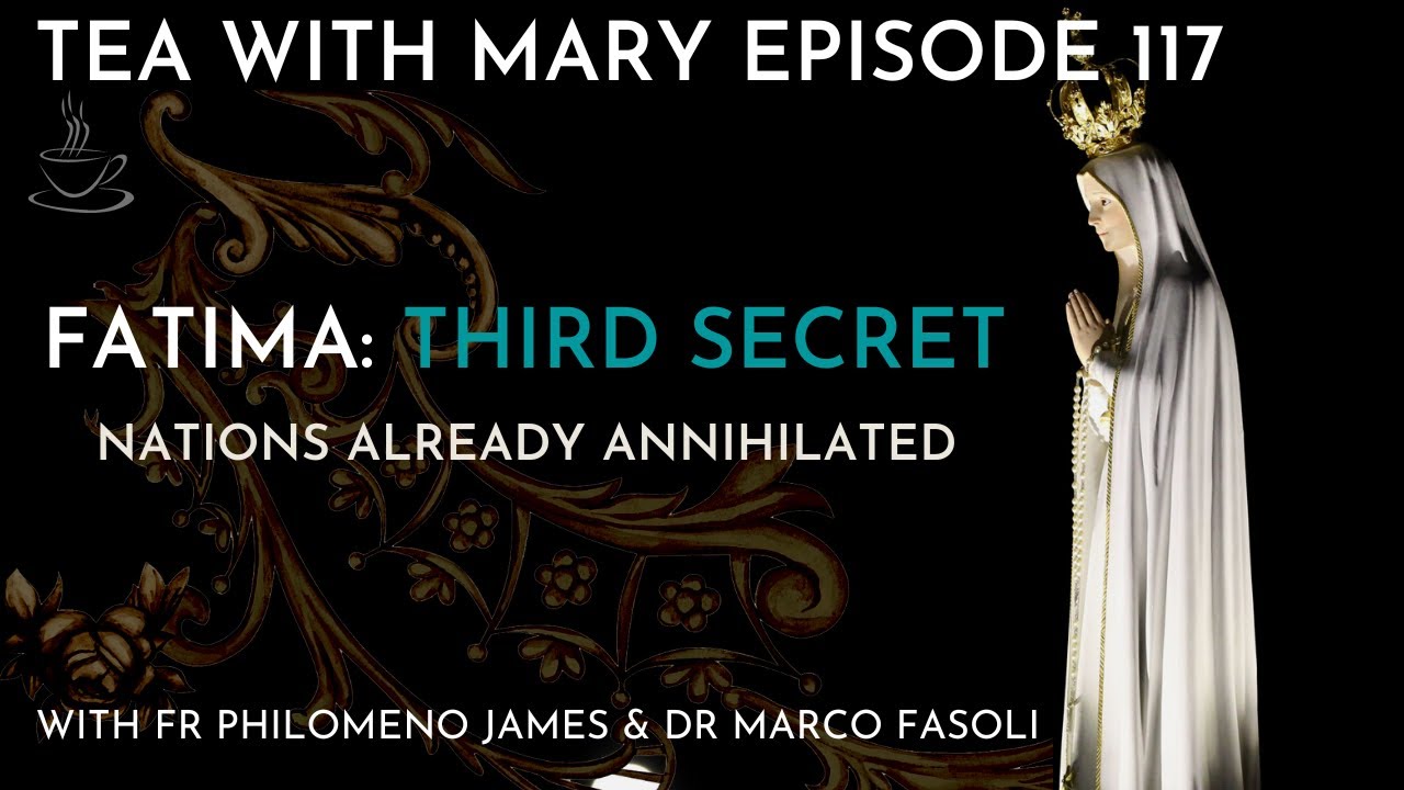Tea with Mary Episode 117: Fatima Third Secret: Nations Already ...