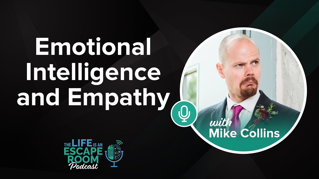 Life is an Escape Room: Emotional Intelligence and Empathy with Mike ...