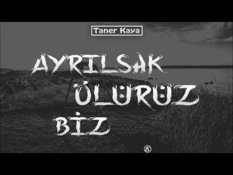 Taner Kaya   Ayrilsak Oluruz Biz 1