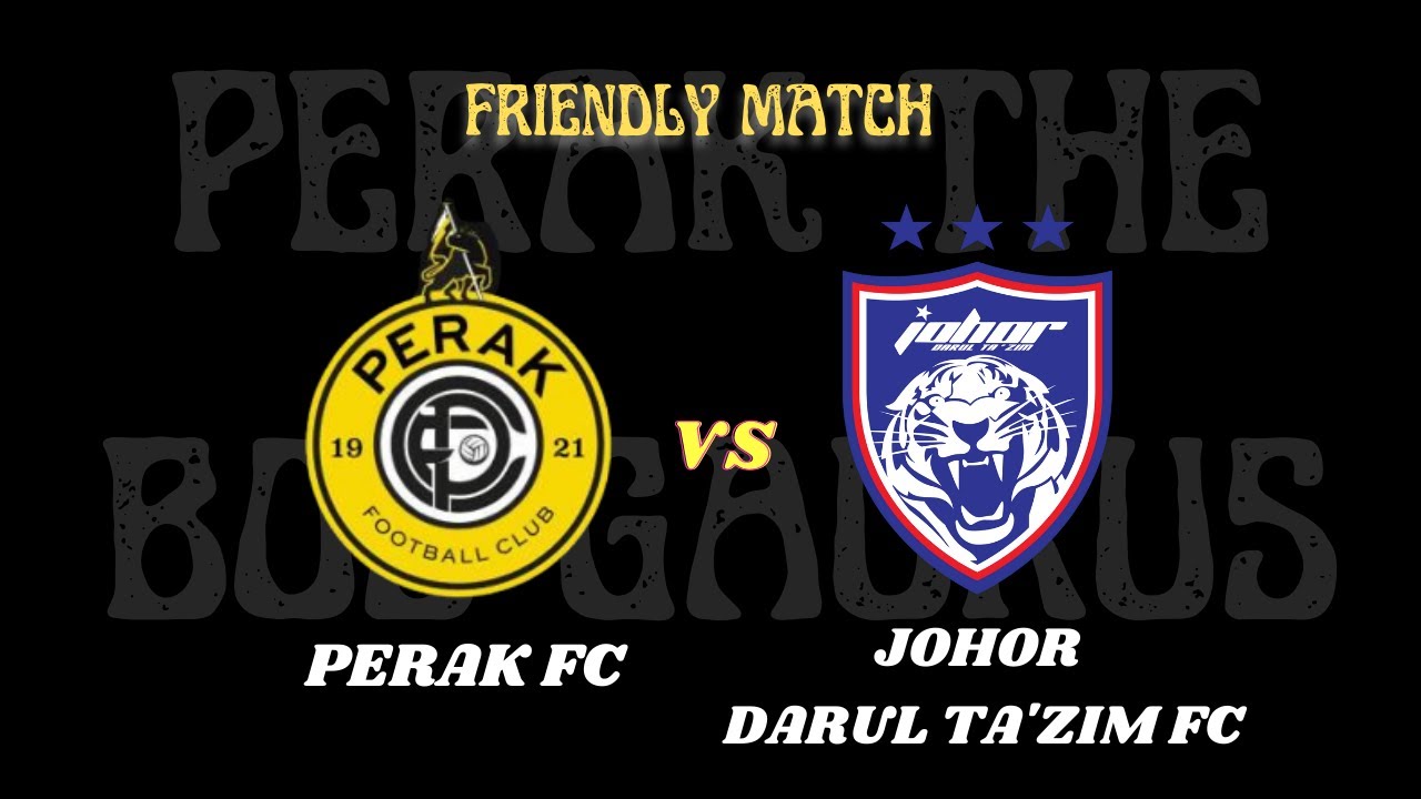 FRIENDLY MATCH | PERAK FC VS JOHOR DARUL TA'ZIM FC | PERAK FC ...