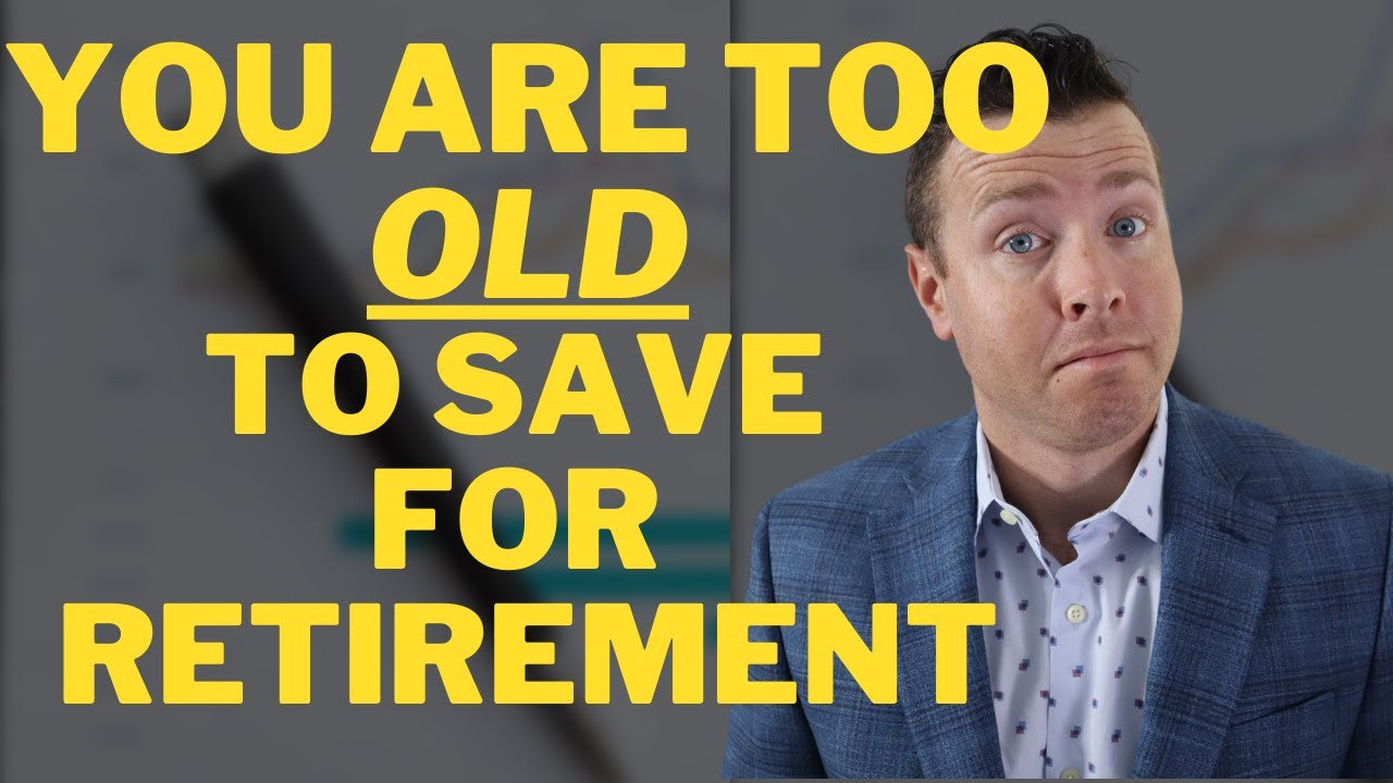 You Are Too OLD To Save For Retirement 👨 How To Save For Retirement If ...