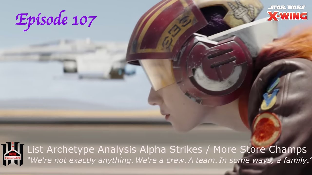 Star Wars X-Wing EP 107: List Archetype Analysis Alpha Strikes / More ...