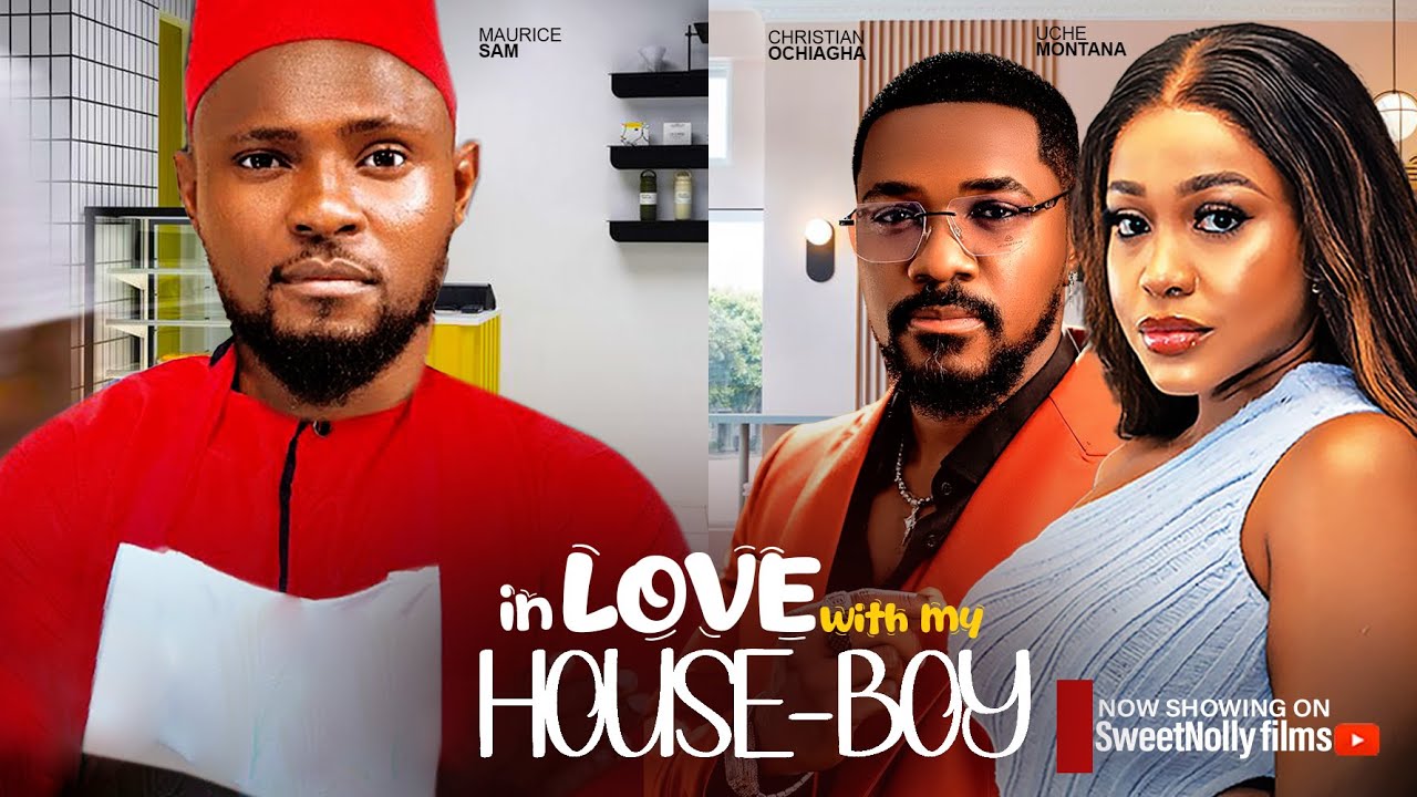 IN LOVE WITH MY HOUSE BOY -MAURICE SAM ,UCHE MONTANA ,CHRISTIAN OCHIAGA ...