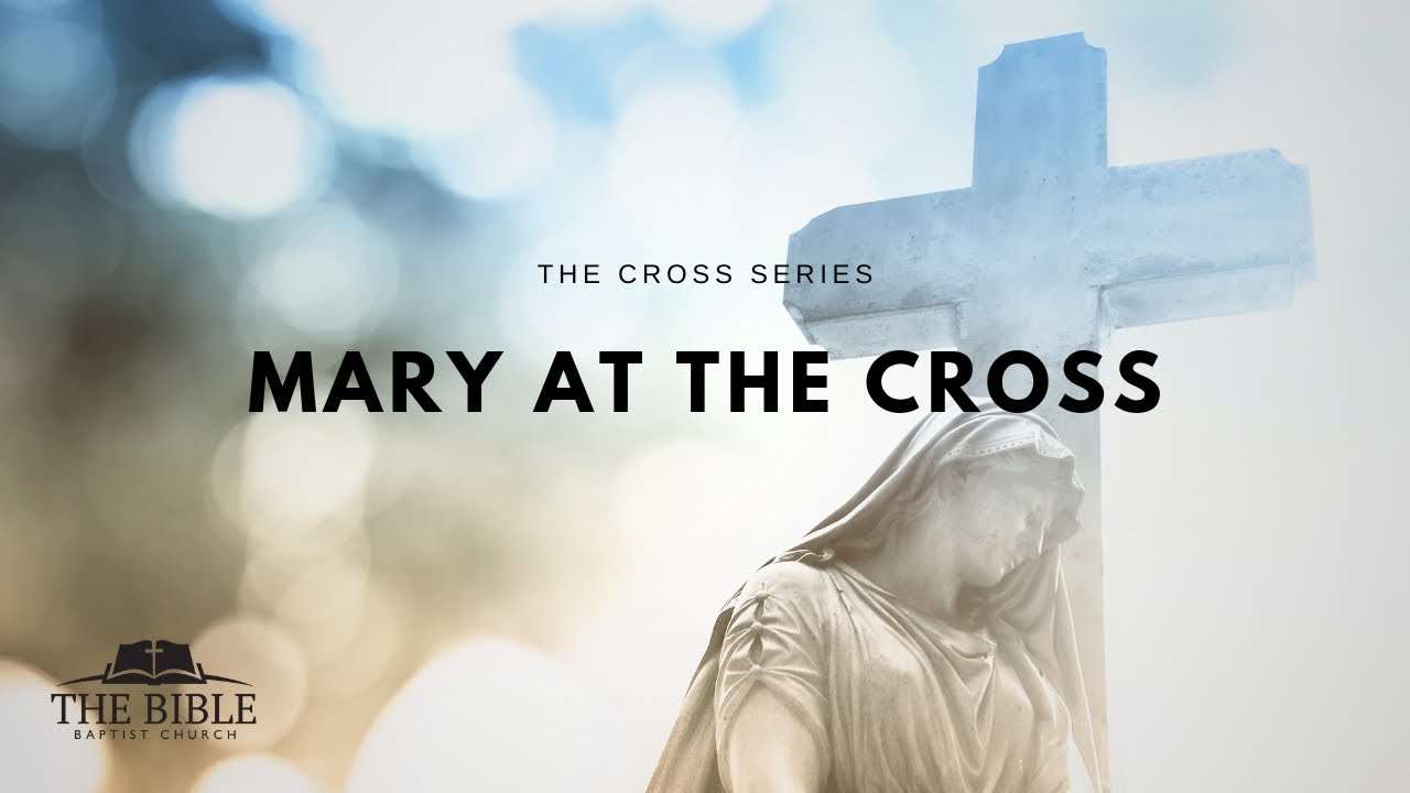 Mary at The Cross | The Cross - Message 9 - YouTube