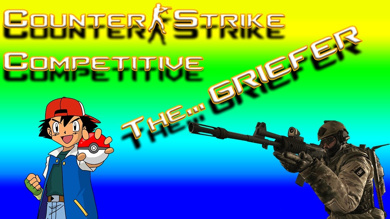 Counter-Strike Competitive: Ash Ketchum, The GRIEFER - YouTube