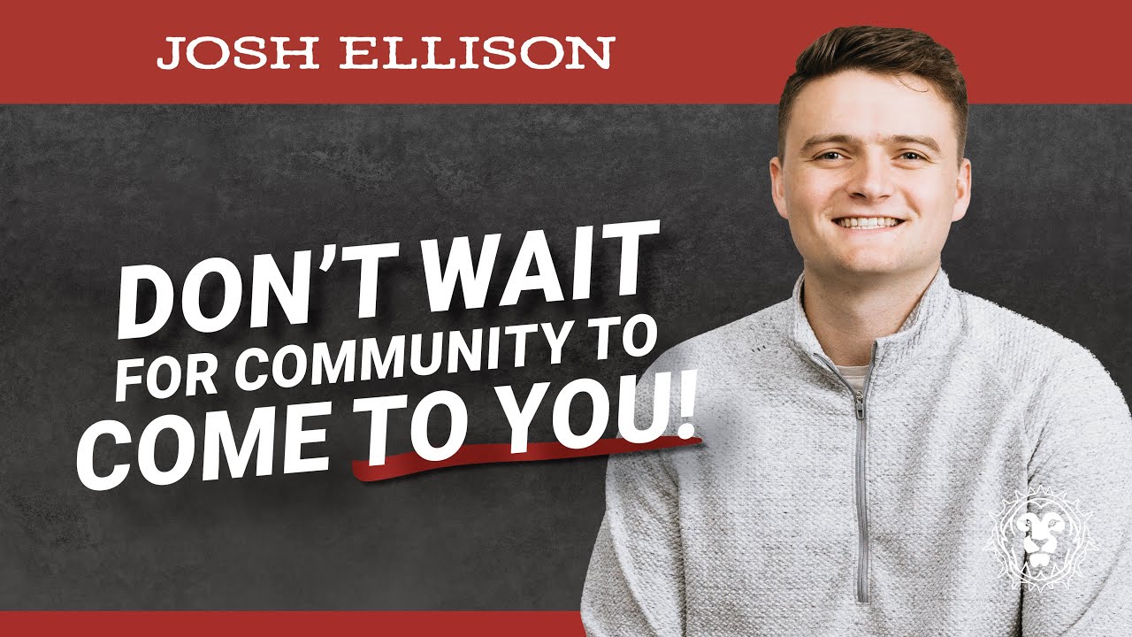 Don’t Wait for Community to Come to You! with Josh Ellison - YouTube