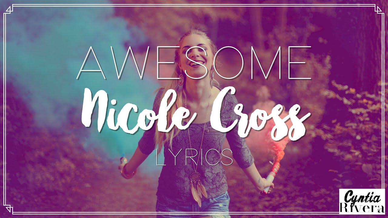 Awesome - Nicole Cross Lyrics (Official Song) - YouTube