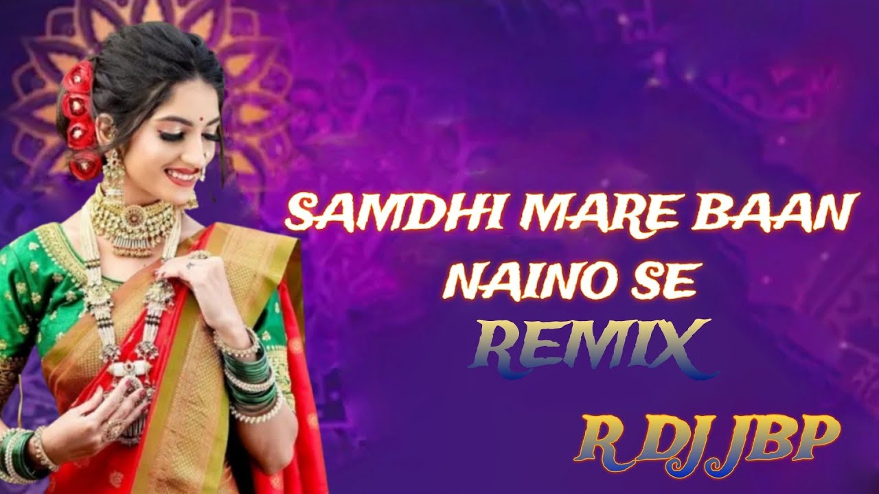 SAMDHI MARE BAAN NAINO SE REMIX R DJ JBP - YouTube