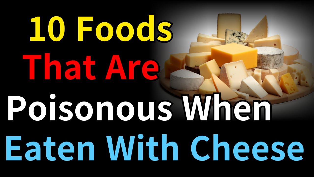10 Foods That Are Poisonous When Eaten With Cheese - YouTube