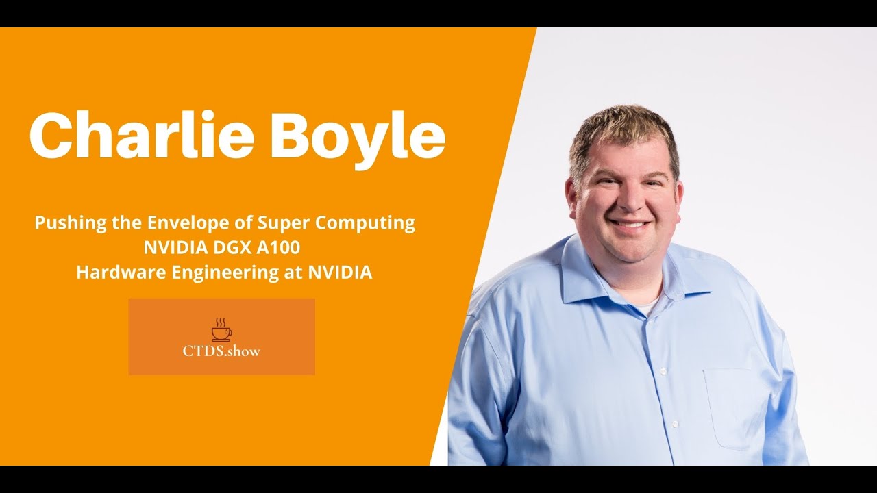 Charlie Boyle: Pushing the Envelope of Super Computing, NVIDIA DGX A100 ...