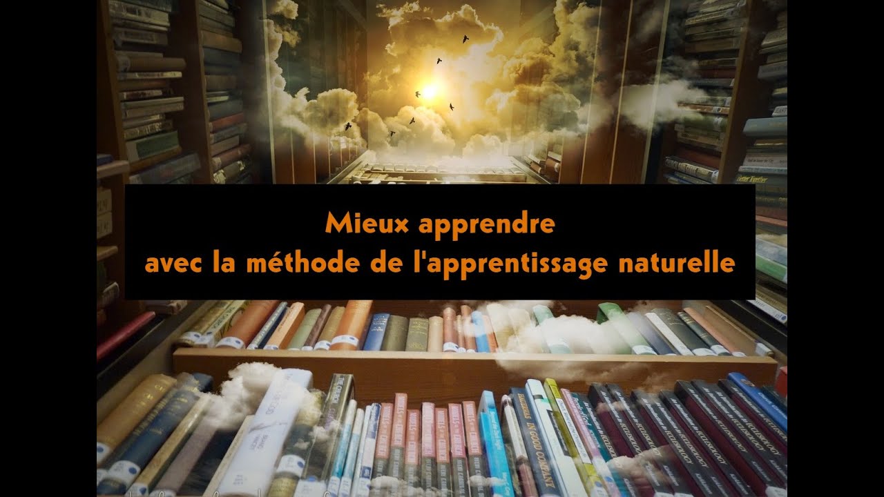 Mieux apprendre avec la méthode naturelle d'apprentissage - YouTube