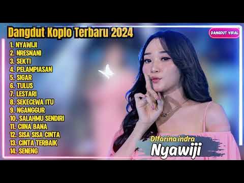 DIFARINA INDRA FULL ALBUM - NYAWIJI - NRESNANI - SEKTI || FULL ALBUM DANGDUT KOPLO VIRAL 2024 ...