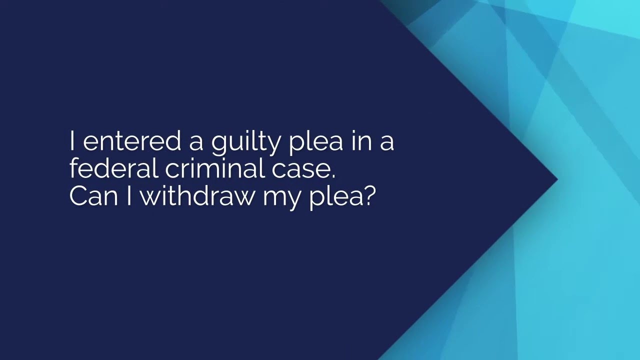 Can I Withdraw a Guilty Plea in a Federal Criminal Case? - Kaiser PLLC ...