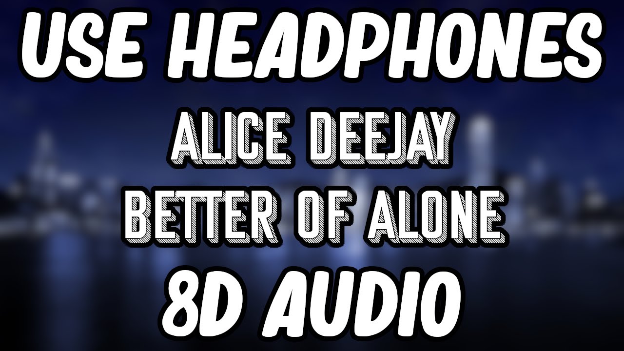 Alice DJ - Better Of Alone (8D AUDIO) LYRICS VIDEO - YouTube Music