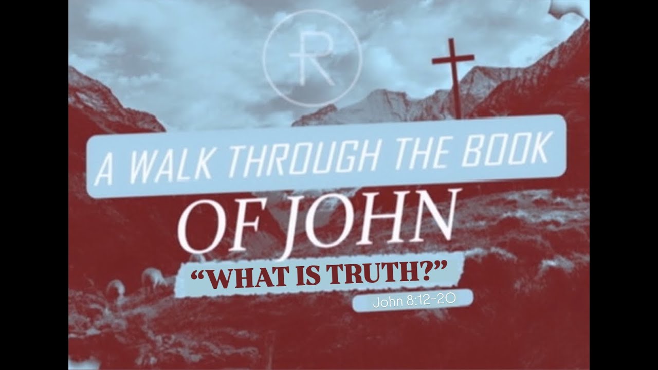 "WHAT IS TRUTH?" | A WALK THROUGH THE BOOK OF JOHN | REDEMPTION PLACE ...