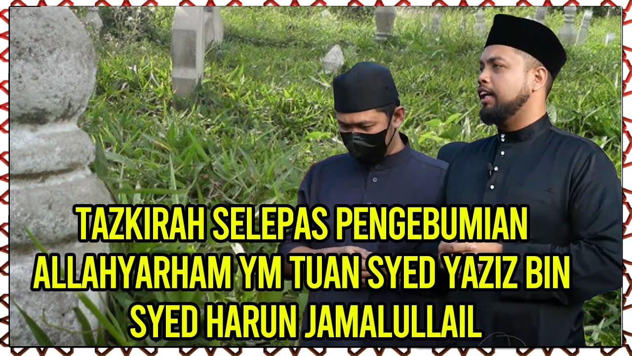 21 Februari 2023 TAZKIRAH KEMATIAN Allahyarham YM Tuan Syed Yaziz Bin ...