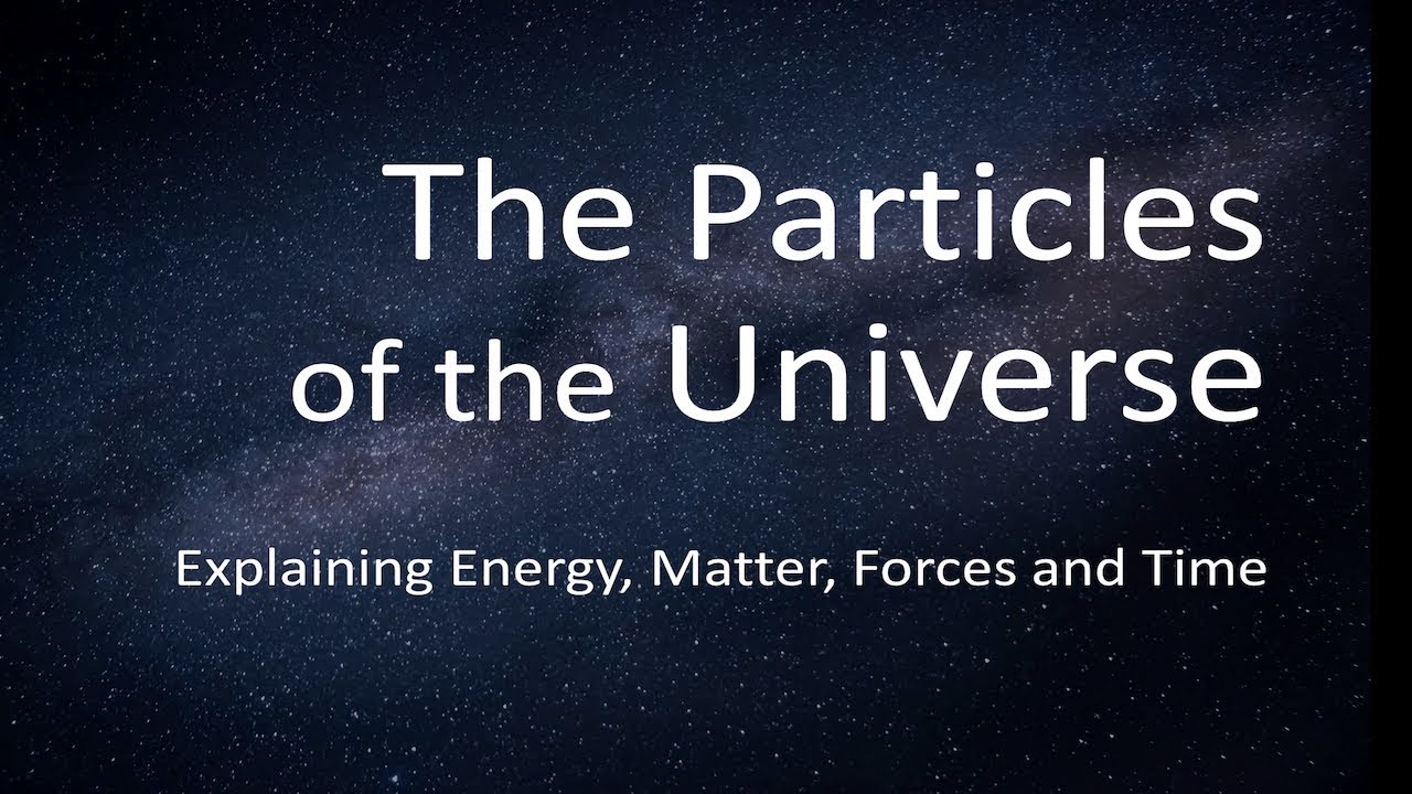 Particles of the Universe (1 of 9) - Introduction - YouTube