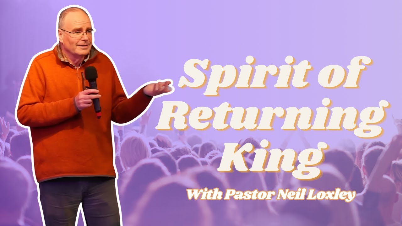 Spirit of Returning King | Series: The Spirit of Jesus | Pastor Neil ...