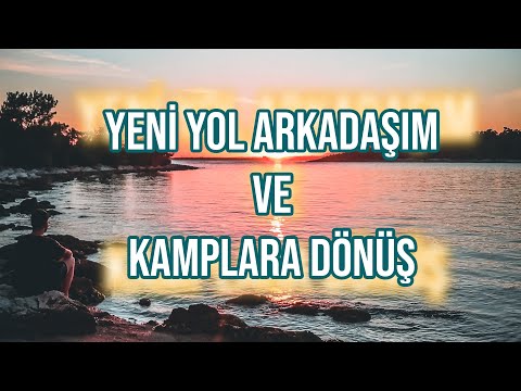 Yeni Yol Arkadaşım ve Kamplara Dönüş