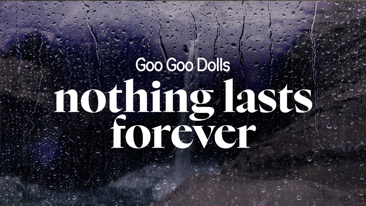goo goo dolls - nothing lasts forever (lyrics) - YouTube