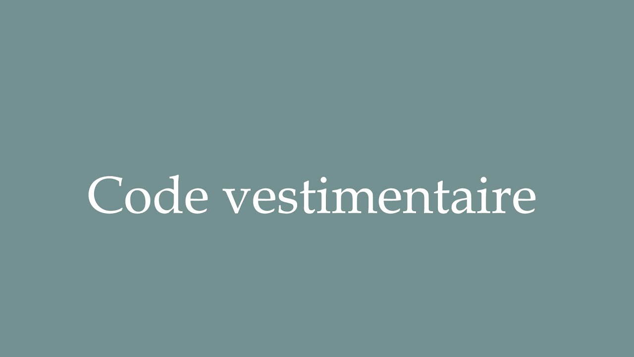 How to Pronounce ''Code vestimentaire'' (Dress code) Correctly in ...