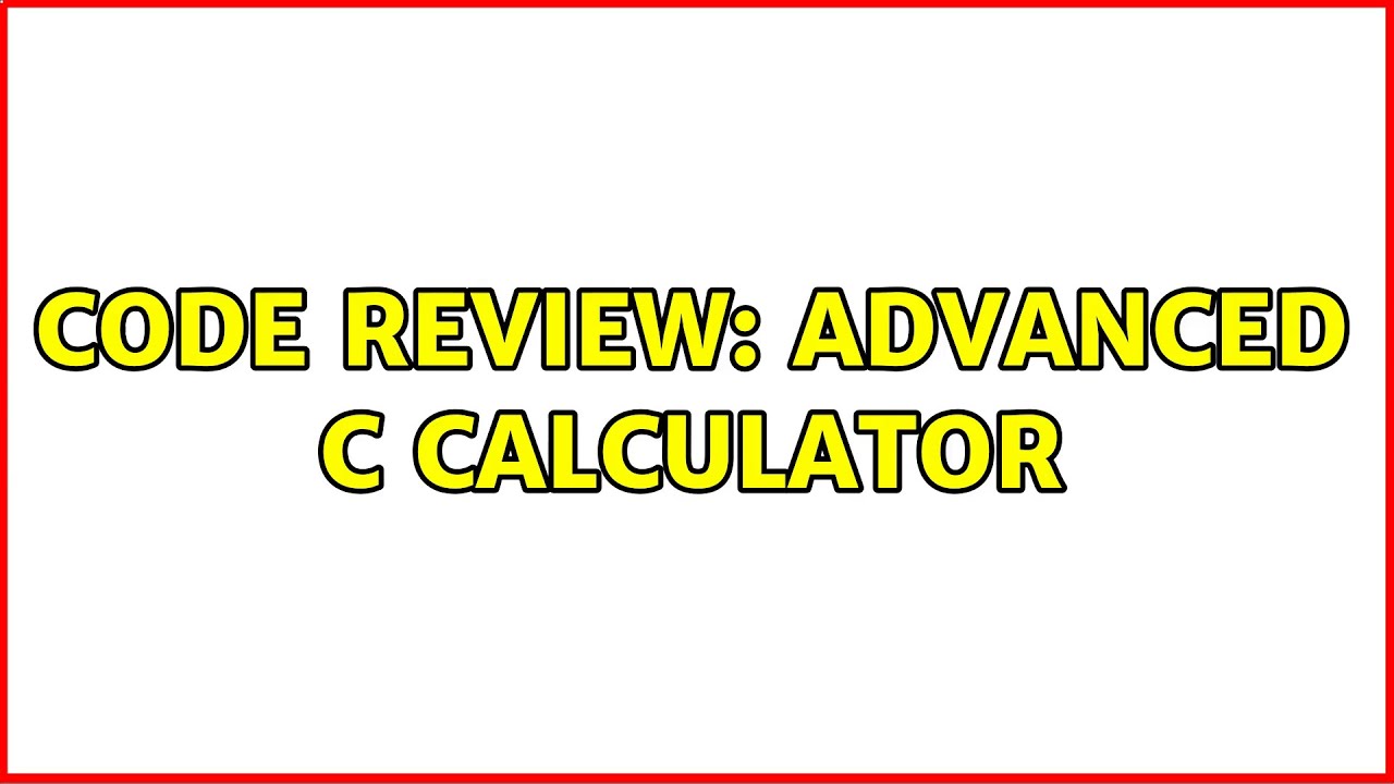 Code Review: Advanced C calculator (2 Solutions!!) - YouTube