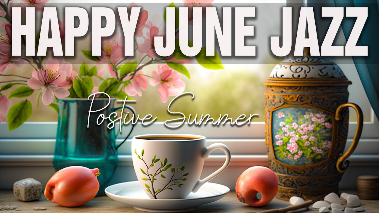 Happy June Jazz ☕ Positive Mood Jazz Music & Bossa Nova Sweet Summer to ...