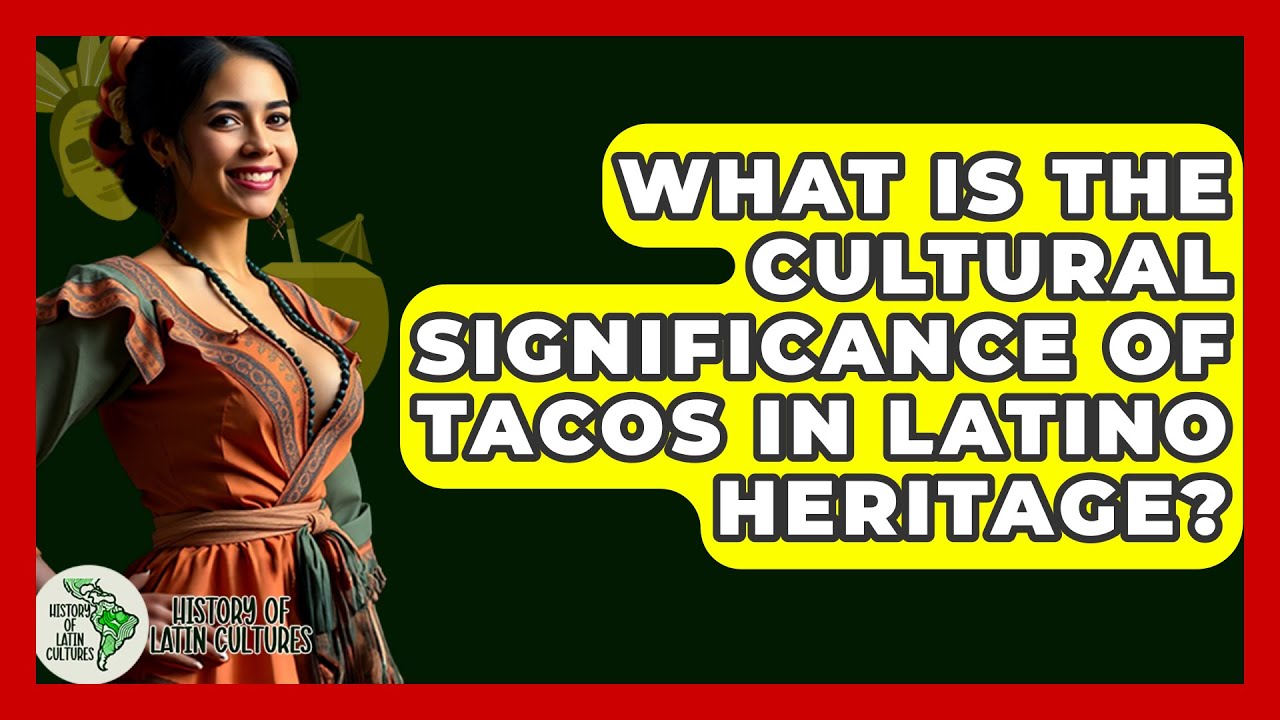 What Is the Cultural Significance of Tacos in Latino Heritage ...