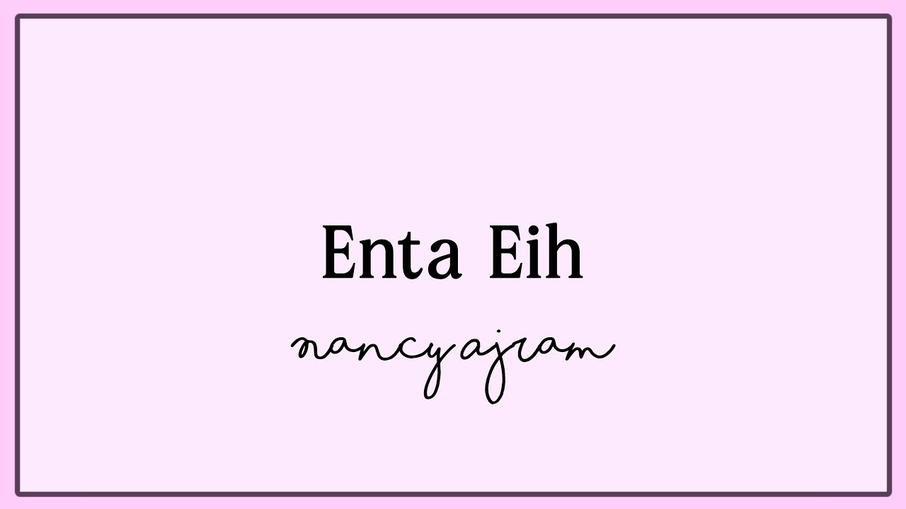 Nancy Ajram - Enta Eih || Lyrics - YouTube
