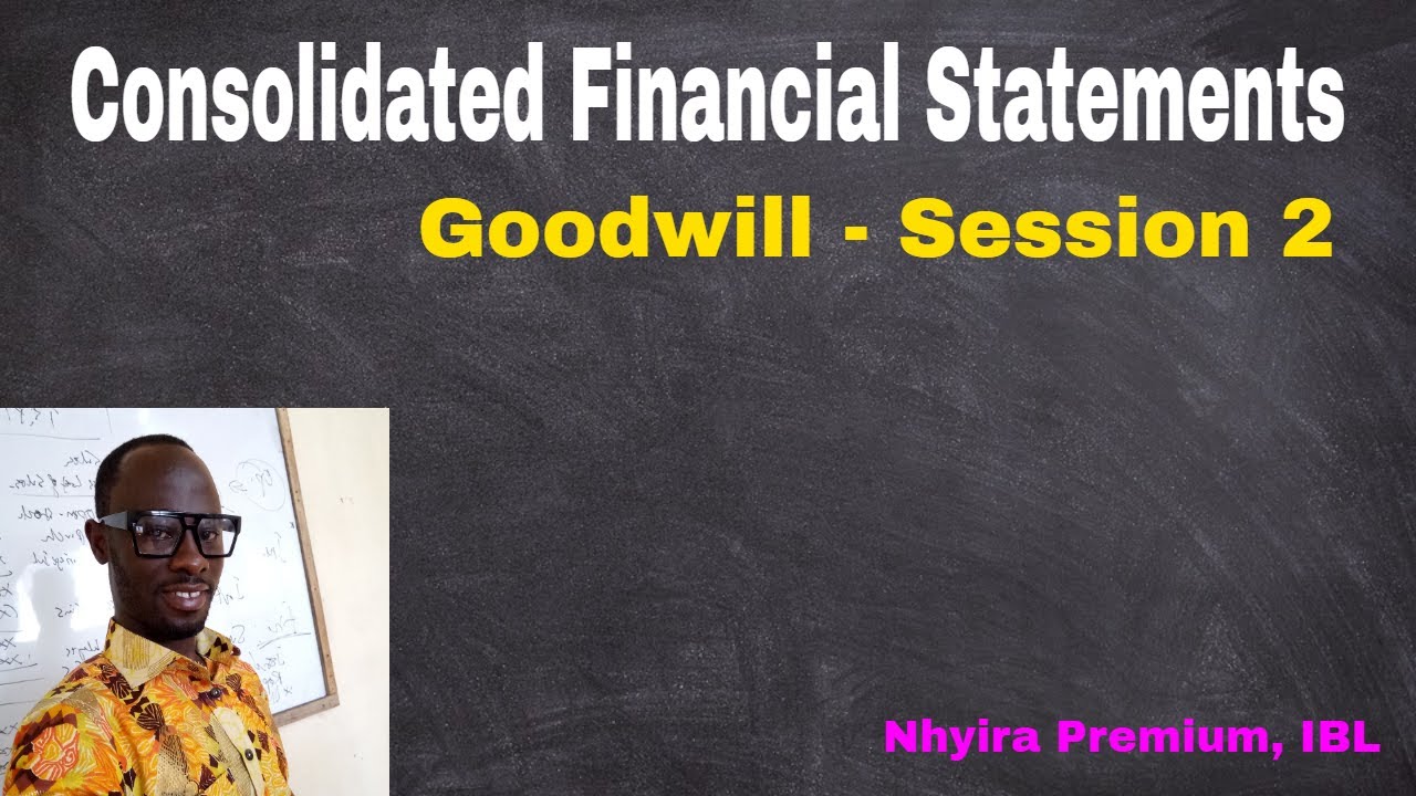 Consolidated Financial Statements - Goodwill Session 2| ICAG | CIMA ...