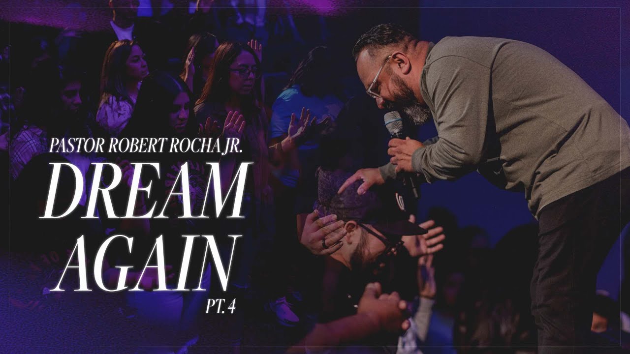 Dream Again Pt.4 | Pastor Robert Rocha Jr. - YouTube