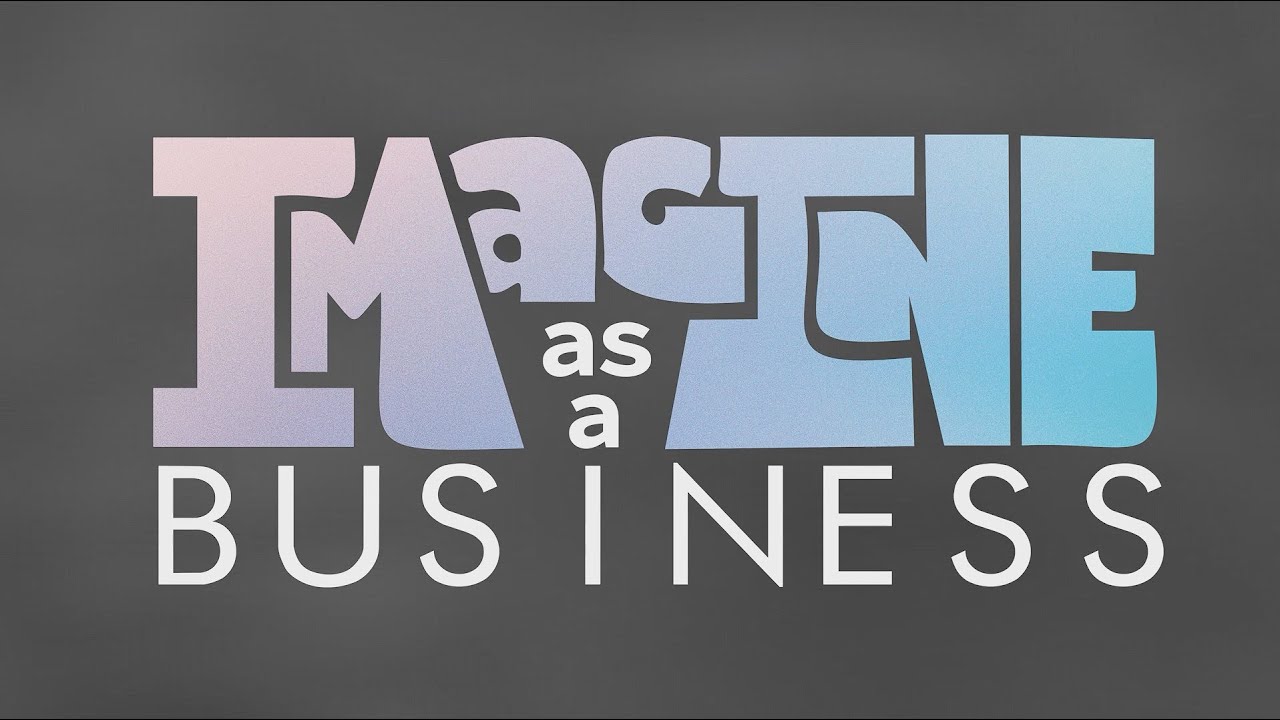 Imagine As A Business - YOUR HOBBY TURNED BUSINESS - YouTube