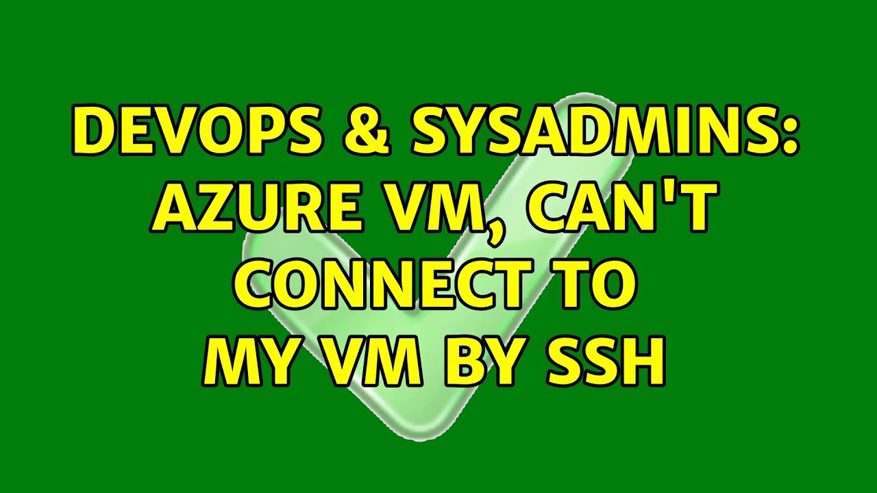 DevOps SysAdmins Azure VM Can t Connect To My VM By SSH YouTube devops-sysadmins-azure-vm-can-t-connect-to-my-vm-by-ssh-youtube