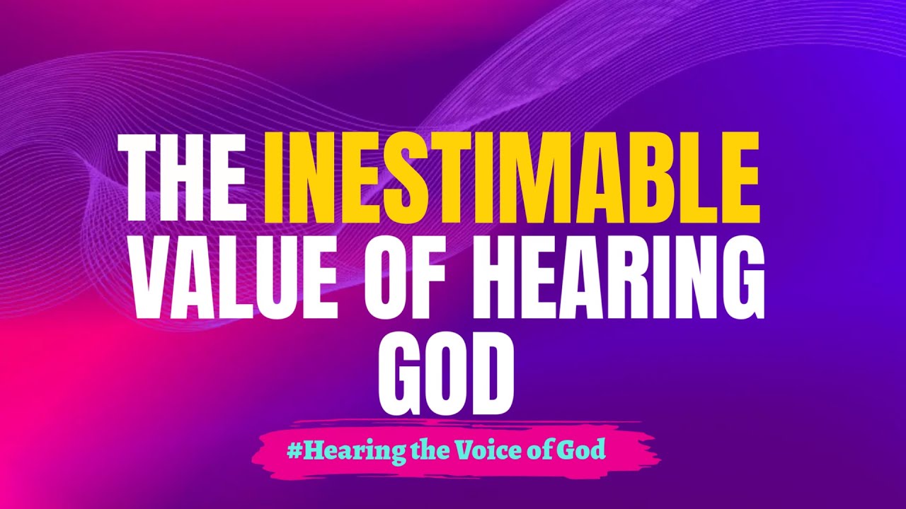 The Inestimable Value of Hearing God - YouTube