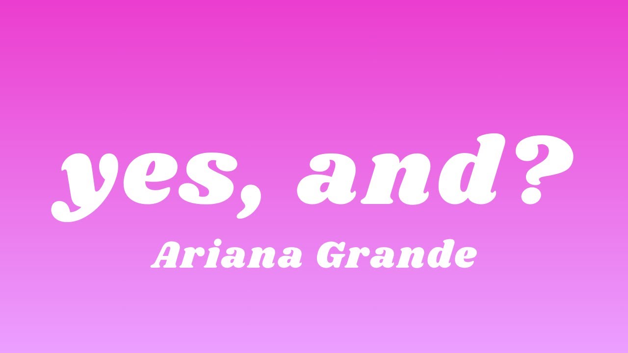 Ariana Grande - yes, and? (Lyrics) - YouTube